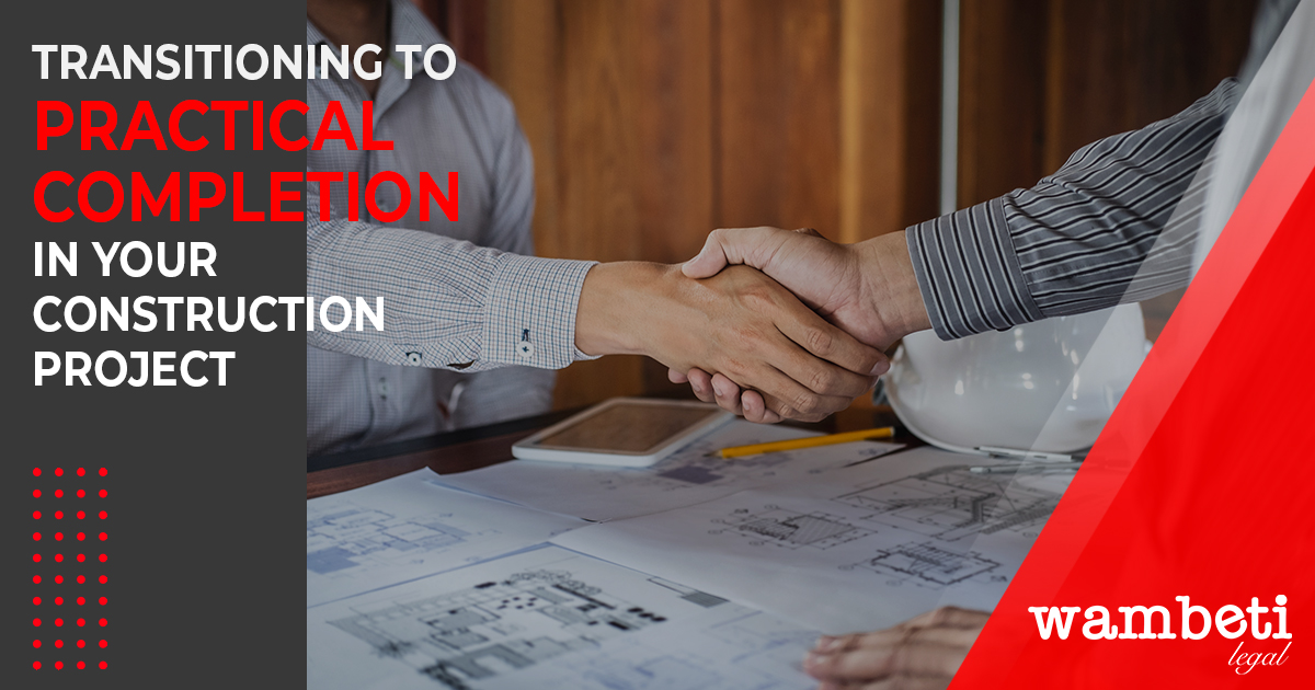 Practical Completion in Construction Projects | Wambeti Legal